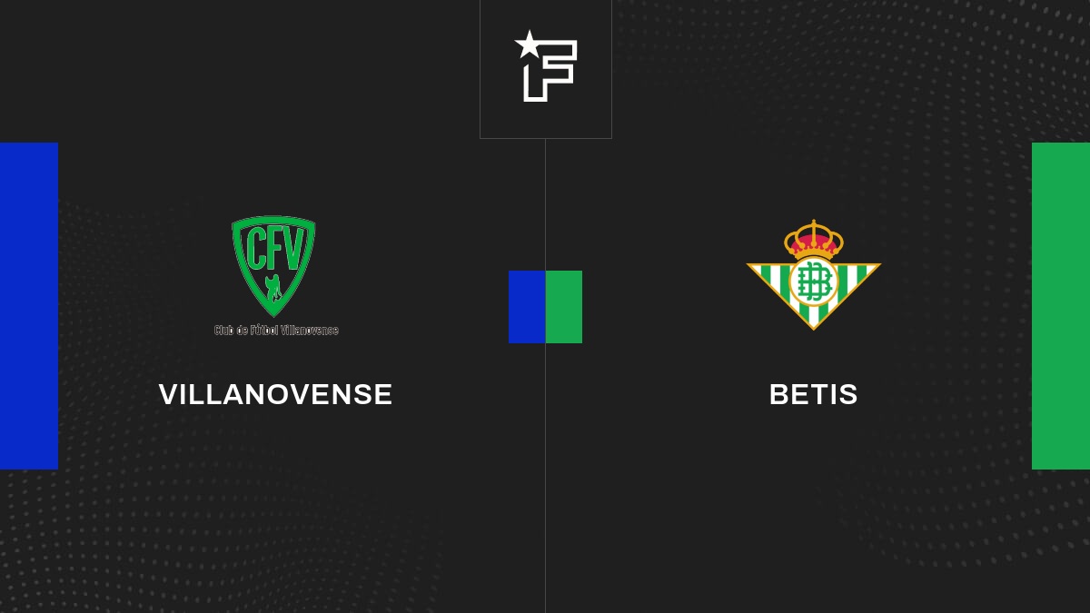 Résultat Villanovense - Betis (1-2) 2ème tour de Coupe du Roi 2023/2024 ...