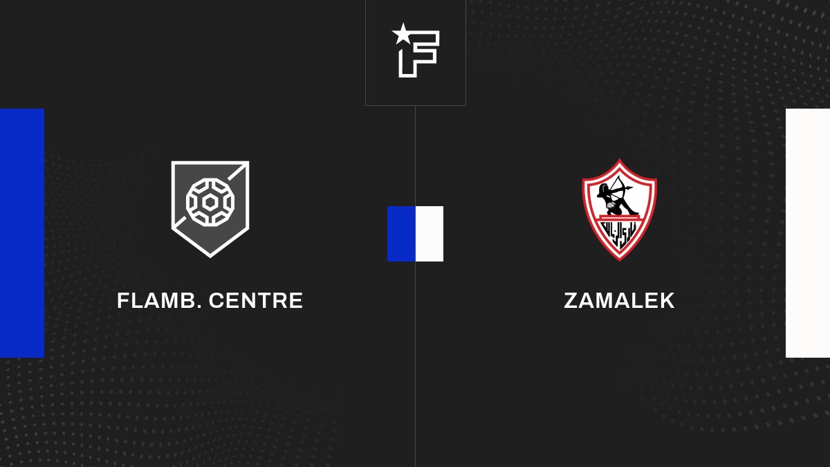Résultat Flamb. Centre - Zamalek (0-1) 2e Tour préliminaire de Ligue ...