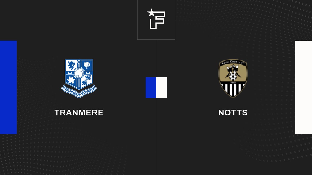 Résultat Tranmere - Notts (0-0) la 1re journée de EFL League Two 2024/ ...