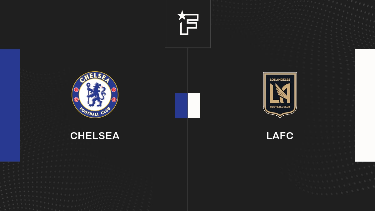 Résultat Chelsea - LAFC (2-0) la 1re journée de Coupe du monde des ...