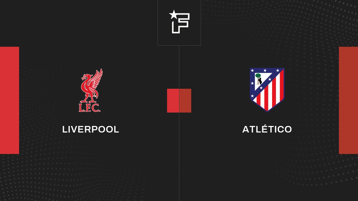 Résultat Liverpool - Atlético (3-2) la 1re journée de Ligue des ...